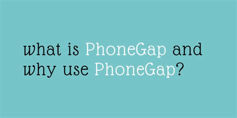 What Is Phonegap And Why Use Phonegap