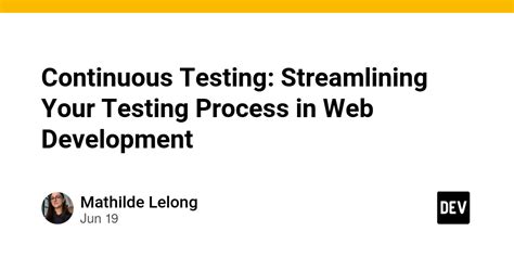 Continuous Testing Streamlining Your Testing Process In Web
