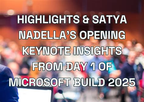 Highlights And Opening Keynote Insights Microsoft Build 2025 Day 1 Multishoring