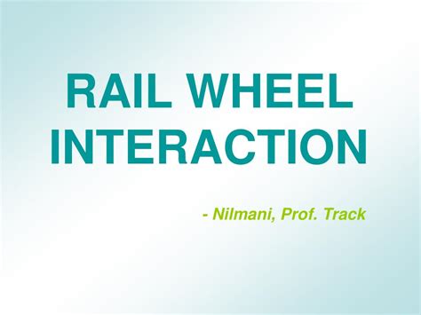 Ppt Rail Wheel Interaction Nilmani Prof Track Powerpoint Presentation Id547494