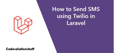 How To Send Sms Using Twilio In Laravel By Codesolutionstuff Medium