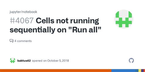 Cells Not Running Sequentially On Run All · Issue 4067 · Jupyter