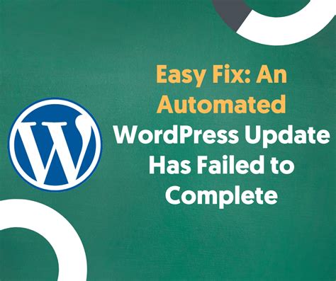 Easy Fix An Automated Wordpress Update Has Failed To Complete