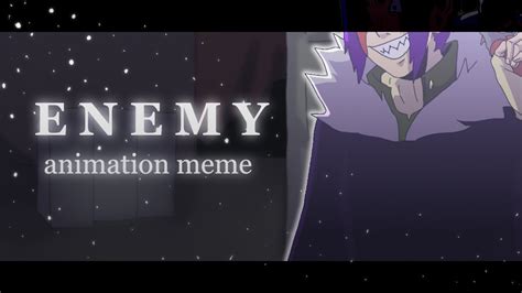 ENEMY Animation Meme YouTube