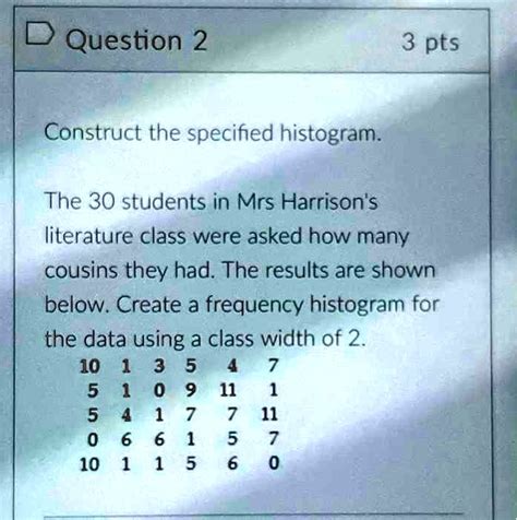 Solved Question 2 3pts Construct The Specified Histogram The 30