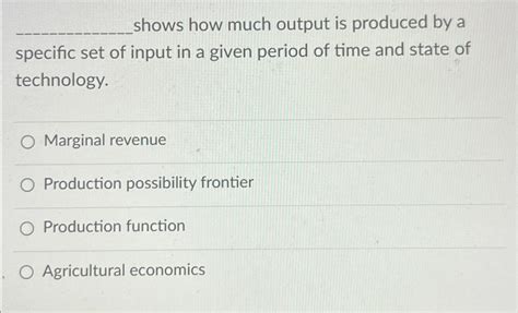 Solved Shows How Much Output Is Produced By A Specific Set Chegg Com