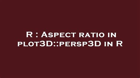 R Aspect Ratio In Plot3dpersp3d In R Youtube