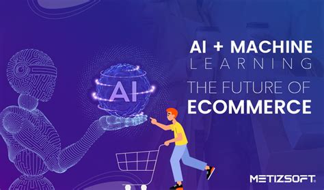 The Role Of Artificial Intelligence And Machine Learning For Ecommerce