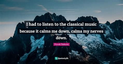 I Had To Listen To The Classical Music Because It Calms Me Down Calms