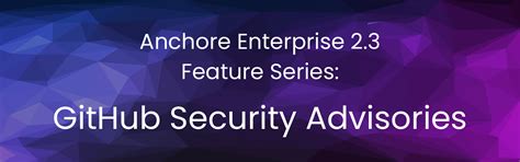 anchore 2 3 feature series github security advisories anchore