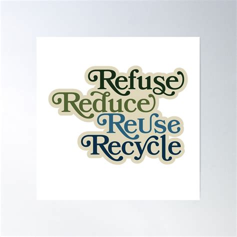Refuse Reduce Reuse Recycle Poster For Sale By Ca Design Reduce Reuse Recycle Recycling