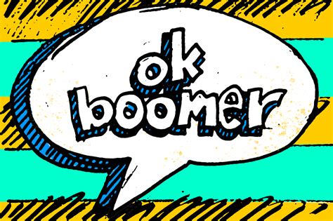 The Popularity Of ‘ok Boomer May Well Just ‘ok Boomerang