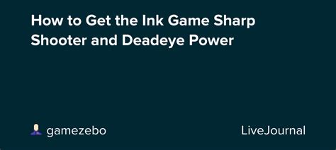 How To Get The Ink Game Sharp Shooter And Deadeye Power Gamezebo — Livejournal