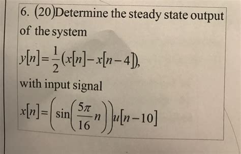 solved determine the steady state output of the system y[n]