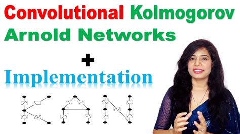 Convolutional Kolmogorov Arnold Networks Introduction And Implementation Youtube