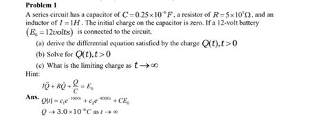 Solved Problem 1 A Series Circuit Has A Capacitor Of Chegg Com