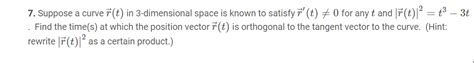 Solved 7 Suppose A Curve R T In 3 Dimensional Space Is Chegg Com