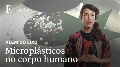Como Microplásticos Foram Parar Dentro Do Corpo Humano Youtube