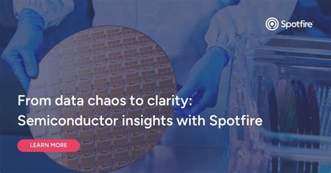 Spotfire Visualdatascience Helps Semiconductor Manufacturers Turn Data Chaos Into Clarity