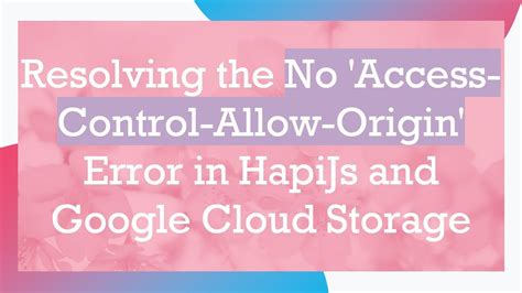 Resolving The No Access Control Allow Origin Error In Hapijs And