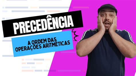 05 Precedência De Operadores Na Lógica De Programação Youtube