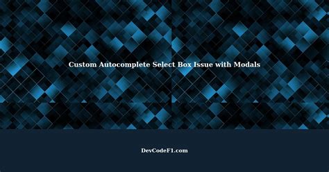 Custom Autocomplete Select Box Won T Go On Top Of A Modal