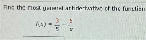 Solved Find The Most General Antiderivative Of The