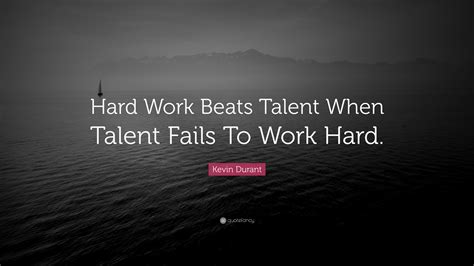 Kevin Durant Quote Hard Work Beats Talent When Talent Fails To Work Hard”