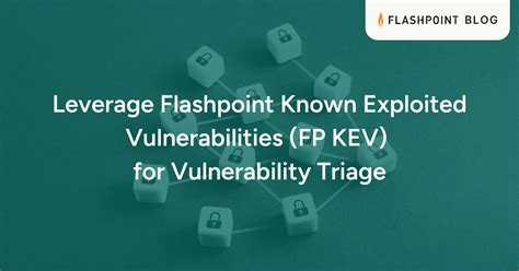 Leverage Flashpoint Known Exploited Vulnerabilities Fp Kev For Vulnerability Triage Flashpoint