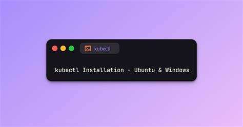 Kubectl Installation Ubuntu And Windows