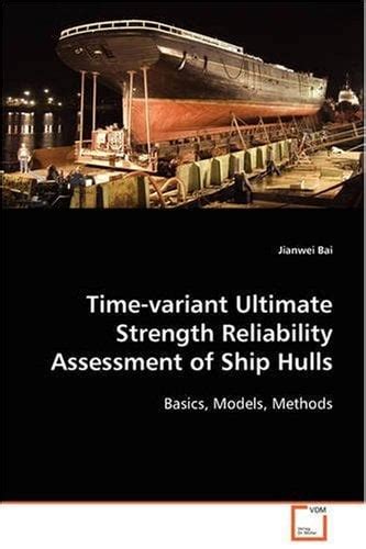 Time Variant Ultimate Strength Reliability Assessmentof Ship Hulls Basics Models Methods