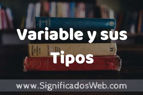 Concepto de Variable y sus Tipos Que es Definición y Significado