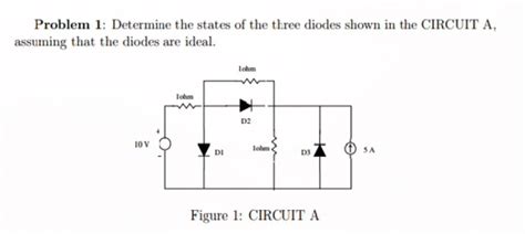 Solved Problem 1 Determine The Stat Of The Three Diodes Chegg Com