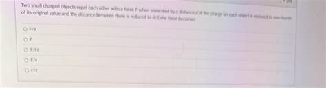 Solved Two Small Charged Objects Repel Each Othier With A