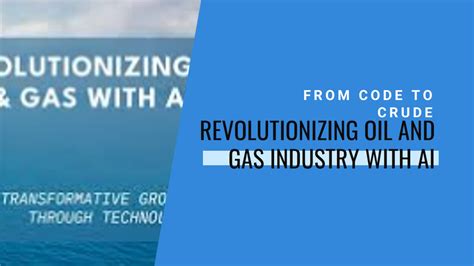 Harnessing Ai In The Oil And Gas Industry A Journey From Code To Crude