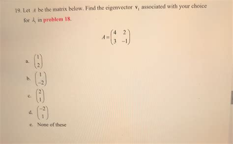 Solved Let A Be The Matrix Below Find The Eigenvector V Chegg