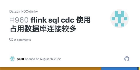 flink sql cdc 使用 占用数据库连接较多 · issue 960 · datalinkdc dinky · github