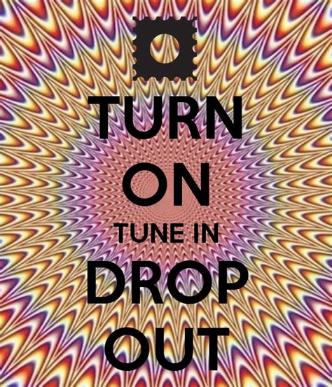Turn On Tune In Drop Out