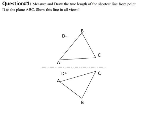 Question 1 Measure And Draw The True Length Of The