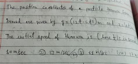 The Position Coordinates Of A Particle Thrown From Ground Are Given By Y
