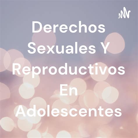Derechos Sexuales Y Reproductivos En Adolescentes Derechos Sexuales Y Reproductivos En