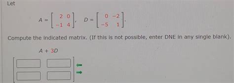 [answered] let 20 0 d 3 1 4 compute the indicated matrix if this is not