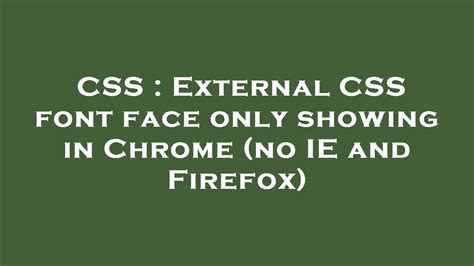 Css External Css Font Face Only Showing In Chrome No Ie And Firefox Youtube