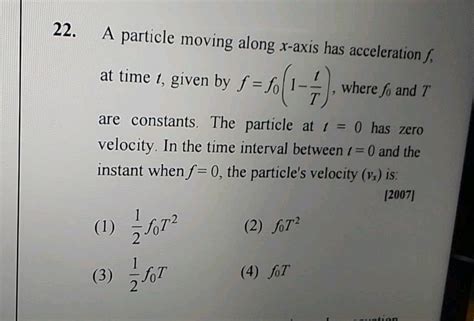 A Particle Moving Along The X Axis Has Acceleration F At Time T Given B