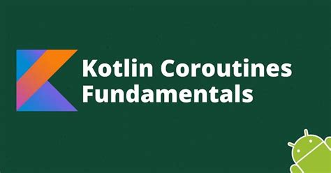 Kotlin Coroutines Fundamentals Randroiddev
