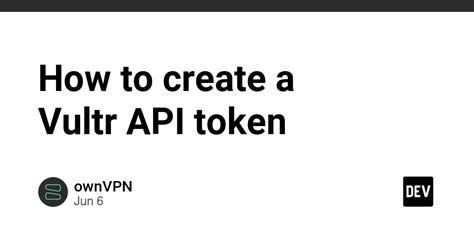 how to create a vultr api token dev community