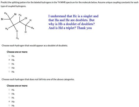 Solved Predict The Splitting Pattern For The Labeled Hydrogens In The 1h Nmr Spectrum For The
