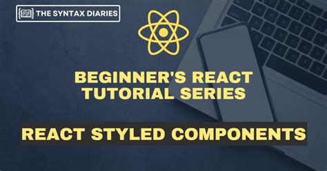 React Styled Components Enhancing React Ui With Style