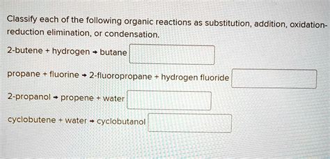 Solved Please Solve With Explanation Classify Each Of The Following Organic Reactions As