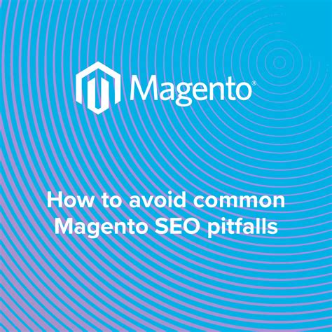 How To Avoid Common Magento Seo Pitfalls